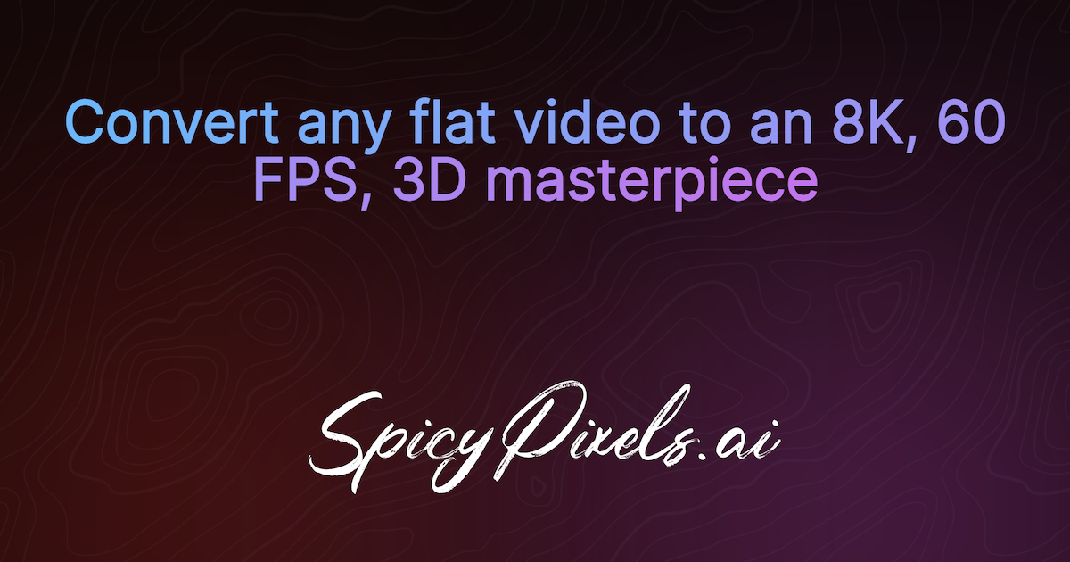 Spicy Pixels - AI 2D to 3D video converter and upscaler for adult videos.